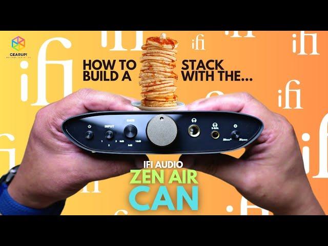 How to build a DAC-amp stack with the IFI AUDIO ZEN AIR CAN (full ...